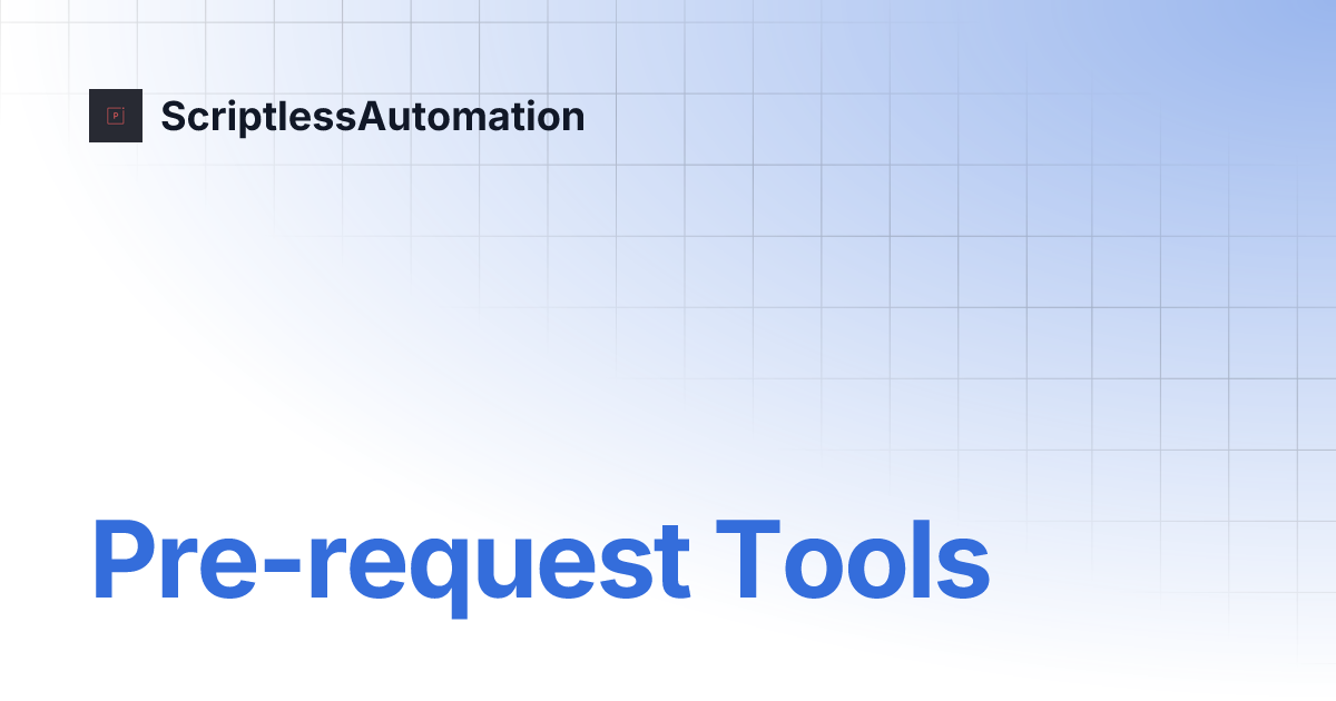 Pre-request Tools | ScriptlessAutomation